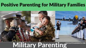 Positive Parenting for Military Families: 21 Ultimate Guide